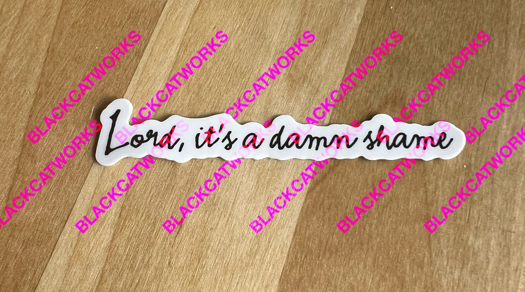 Lord It's a Damn Shame Sticker Anthony Oliver Rich Men North of ...
