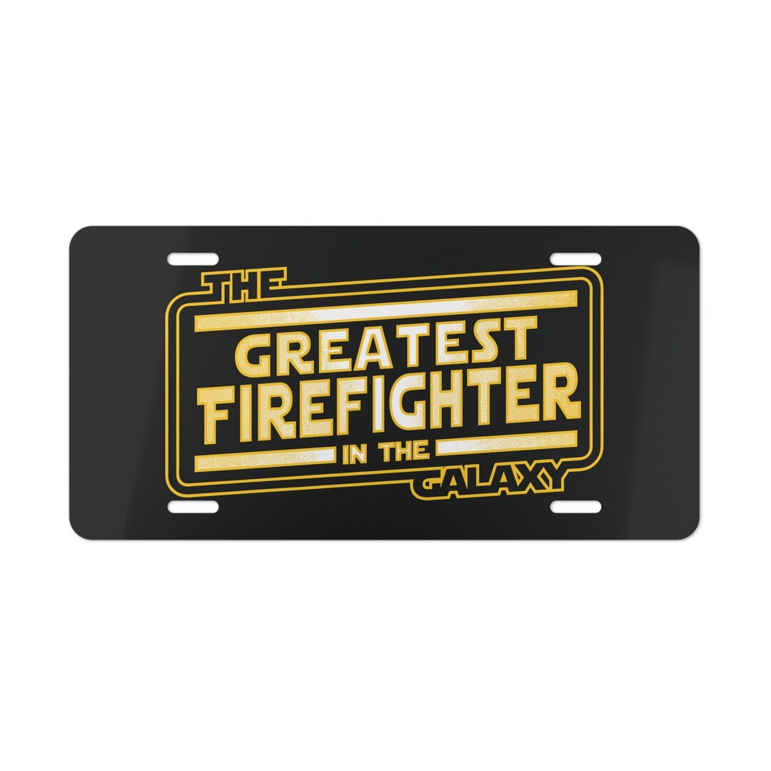 Custom Greatest Firefighter in the Galaxy Vanity Plate, Unique ...
