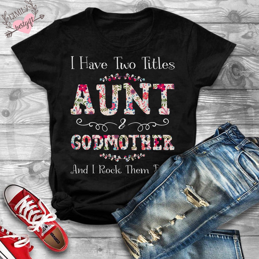 I Have Two Titles Aunt and Godmother and I Rock Them Both , Funny ...