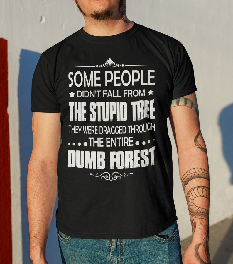 Some People Didn't Fall From the Stupid Tree They Were Dragged Through ...
