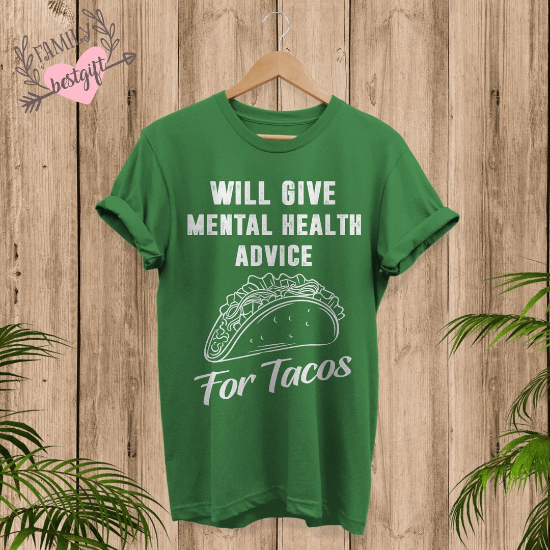 Will Give Mental Health Advice for Tacos Shirt, Funny Mental Health ...