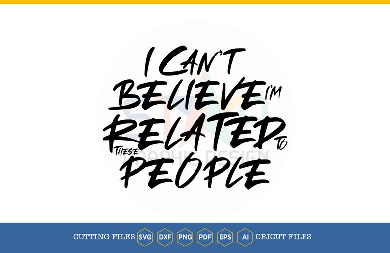 Funny Family SVG: I Can't Believe I'm Related (digital Download) - Etsy