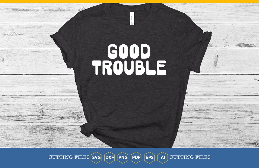 Good Trouble SVG, Good Trouble John Lewis SVG, Good Trouble T Shirt ...
