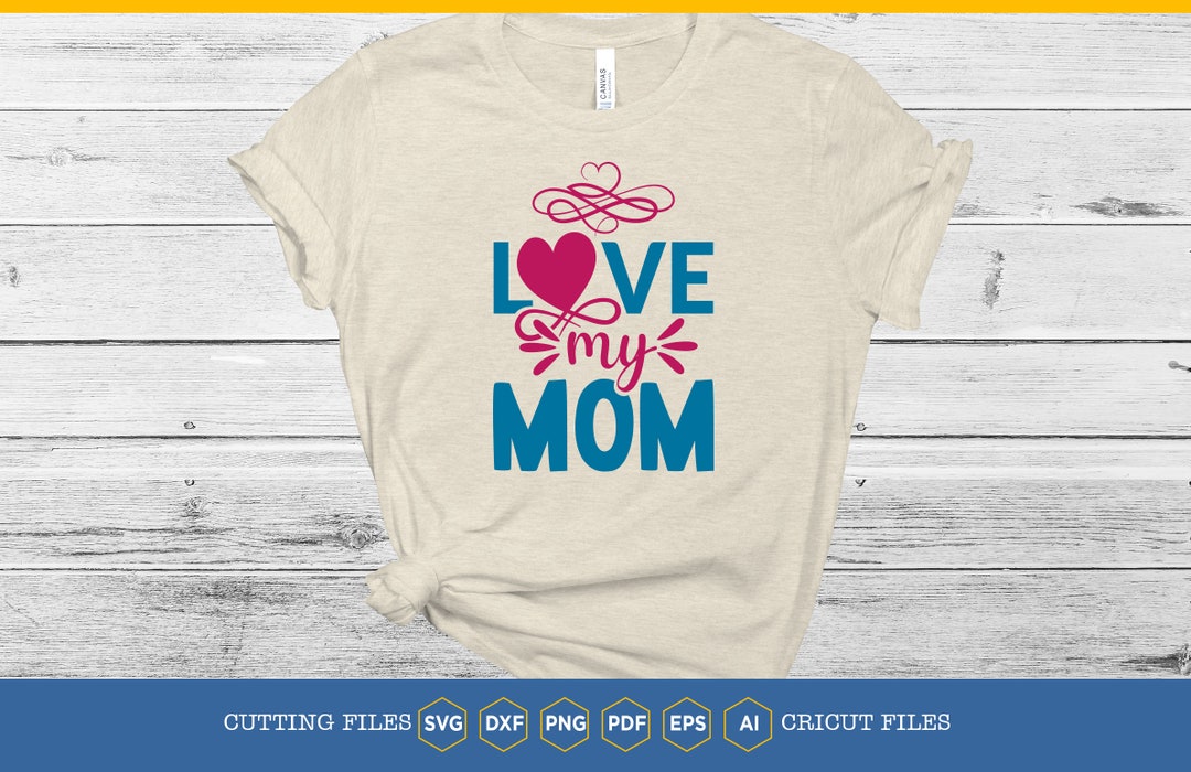 Love My Mom Svg, Mom Svg, Png, Mom Love Day Svg, Mama Best Svg, Mother ...