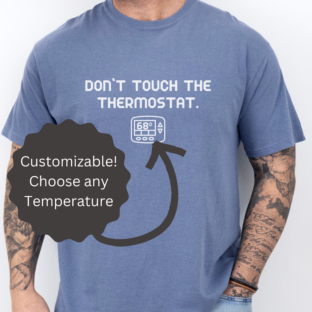 Funny Father's Day Gift Don't Touch the Thermostat Shirt for Dad ...