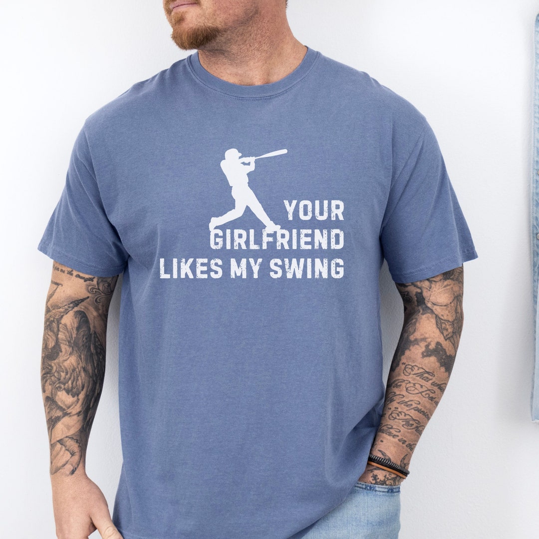 Your Girlfriend Likes My Swing Baseball Shirt for Men Funny Baseball ...