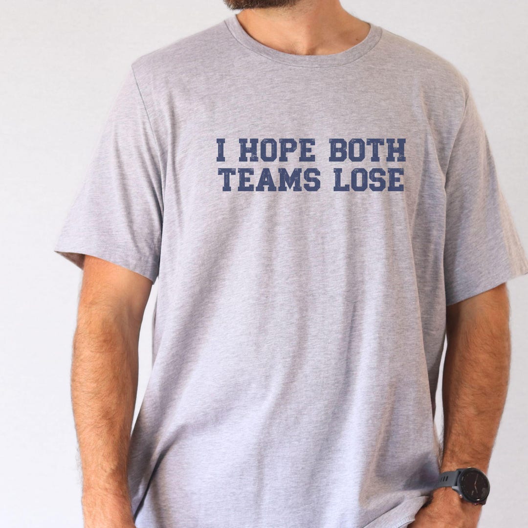 I Hope Both Teams Lose Shirt for Game Day Tshirt for Sports Game Shirt Funny Game Shirt for ...
