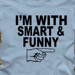 I'm With SMART & FUNNY Finger Pointing T-shirt Men's and Women's Sizes ...
