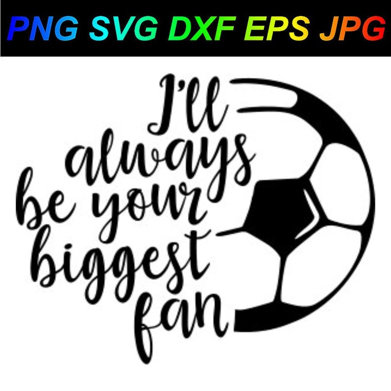 I'll Always Be Your Biggest Fan PNG SVG DXF Eps Jpg Cricut Silhouette ...