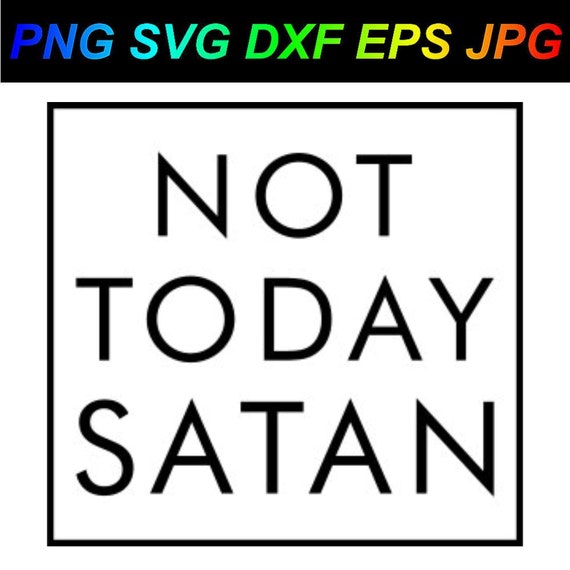 Not Today Satan PNG SVG DXF Eps Jpg Cricut Silhouette | Etsy