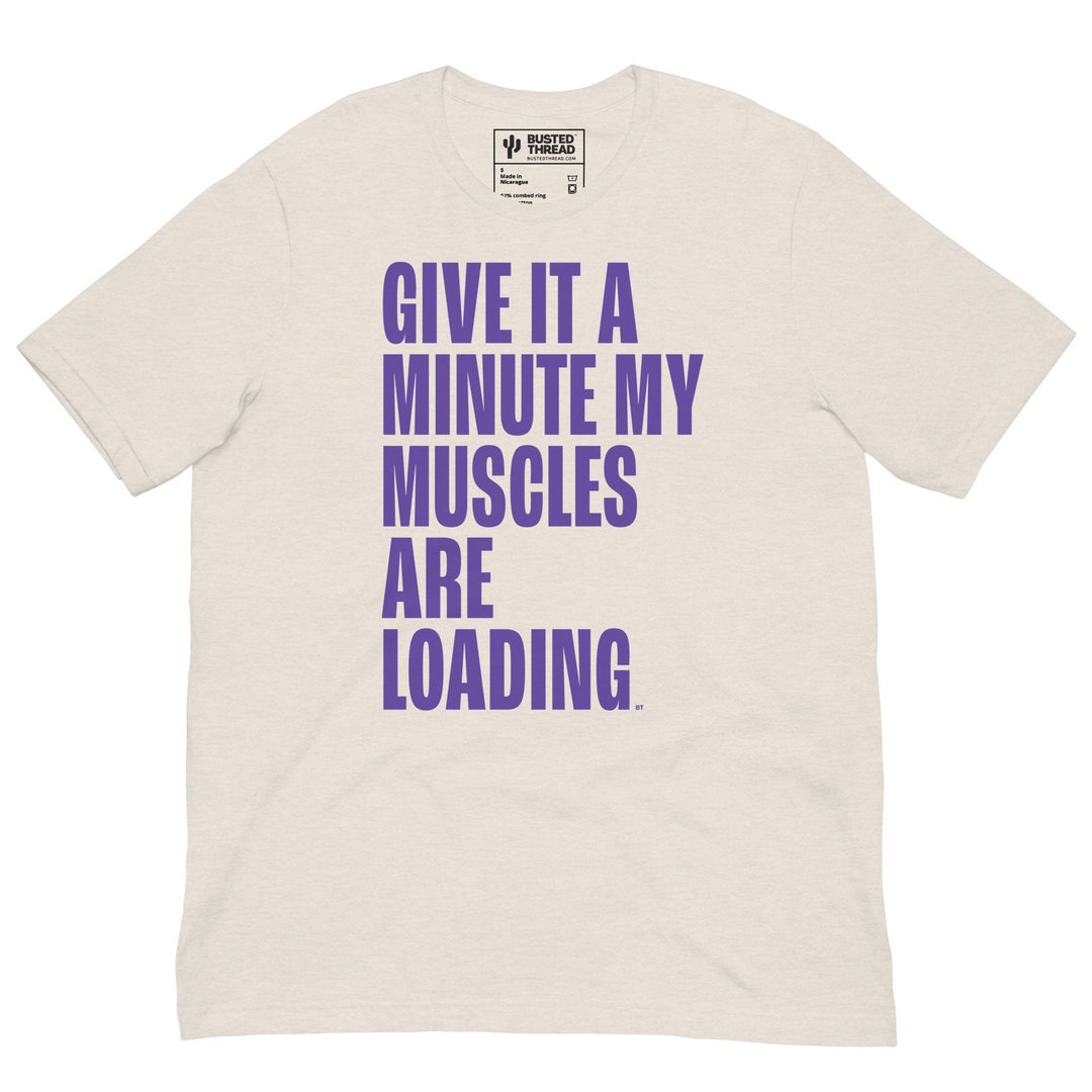 Give It A Minute My Muscles Are Loading Unisex Tee Shirts for Men ...