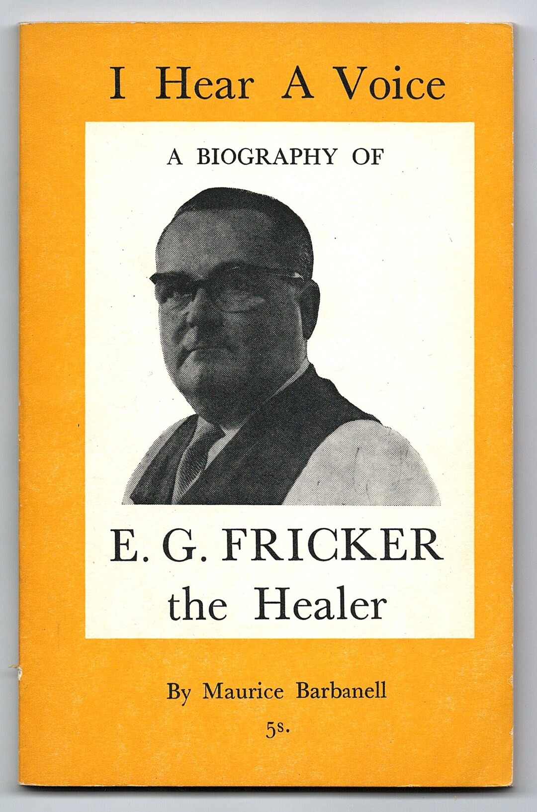 I Hear a Voice: a Biography of E. G. Fricker, the Healer by Maurice ...