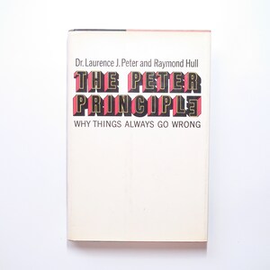 The Peter Principle, Laurence J. Peter, Raymond Hull, 1st Ed ...