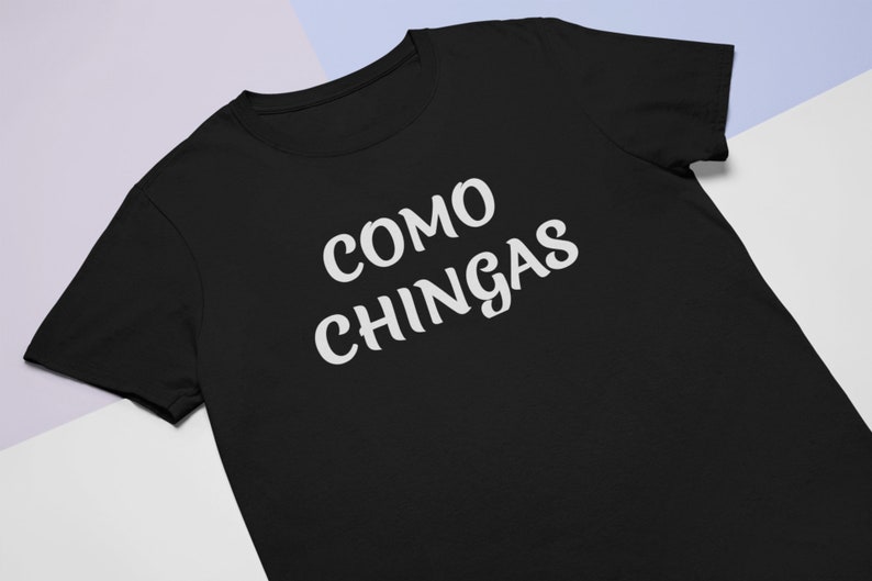 Como Chingas Adult Unisex T-shirt Spanish Shirt Funny Tshirt | Etsy