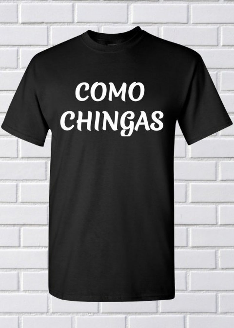 Como Chingas Adult Unisex T-shirt Spanish Shirt Funny Tshirt - Etsy