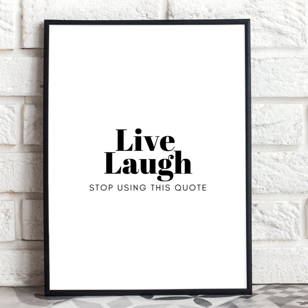 Live Laugh Stop Using This Quote - Printable Wall Art, Digital Download ...