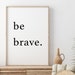 Be Brave Poster, Inspirational Wall Art Quotes, Digital INSTANT ...