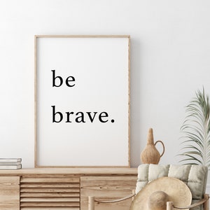 Be Brave Poster, Inspirational Wall Art Quotes, Digital INSTANT ...