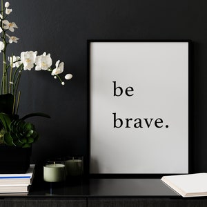 Be Brave Poster, Inspirational Wall Art Quotes, Digital INSTANT ...