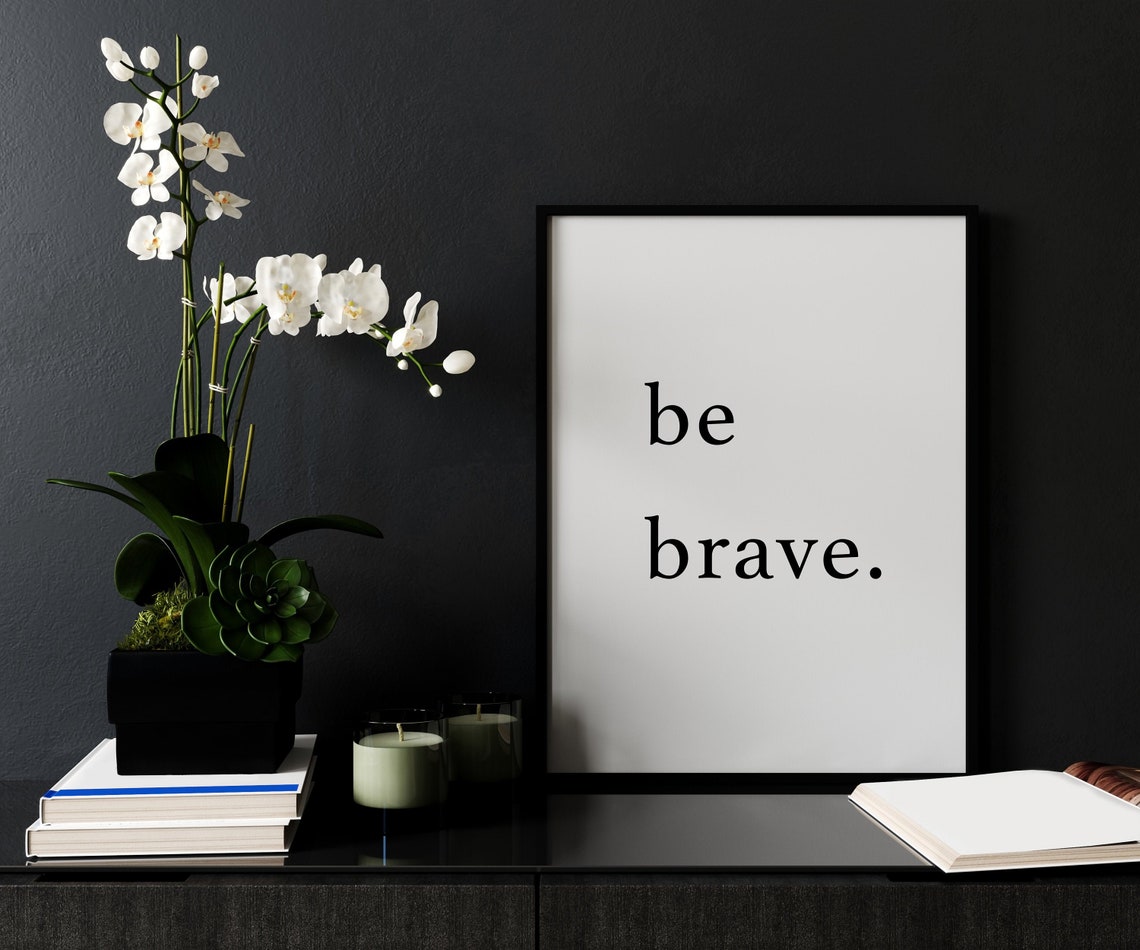Be Brave Poster, Inspirational Wall Art Quotes, Digital INSTANT ...