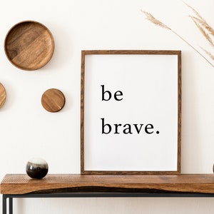 Be Brave Poster, Inspirational Wall Art Quotes, Digital INSTANT ...