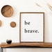 Be Brave Poster, Inspirational Wall Art Quotes, Digital INSTANT ...