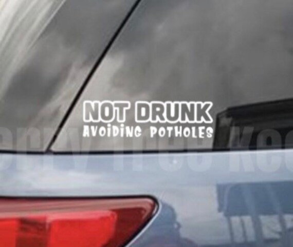 Not Drunk Avoiding Potholes Funny Decal Funny Car Decal Etsy