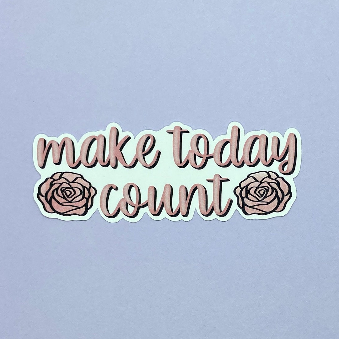 Make Today Count Quote Waterproof Sticker - Etsy