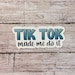 Tik Tok Made Me Do It Waterproof Sticker - Etsy