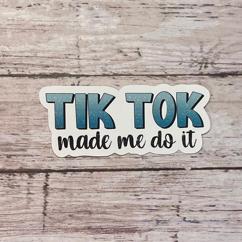 Tik Tok Made Me Do It Waterproof Sticker - Etsy