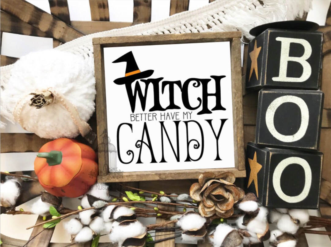 Witch Better Have My Candy Halloween Sign Halloween Decor Candy Sign ...