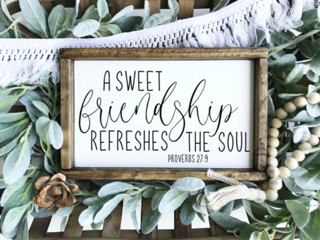 A Sweet Friendship Refreshes the Soul Proverbs 27:9 Friendship Sign ...