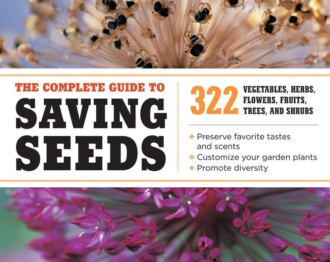 The Complete Guide to Saving Seeds Book 322 Vegetables, Herbs, Fruits ...