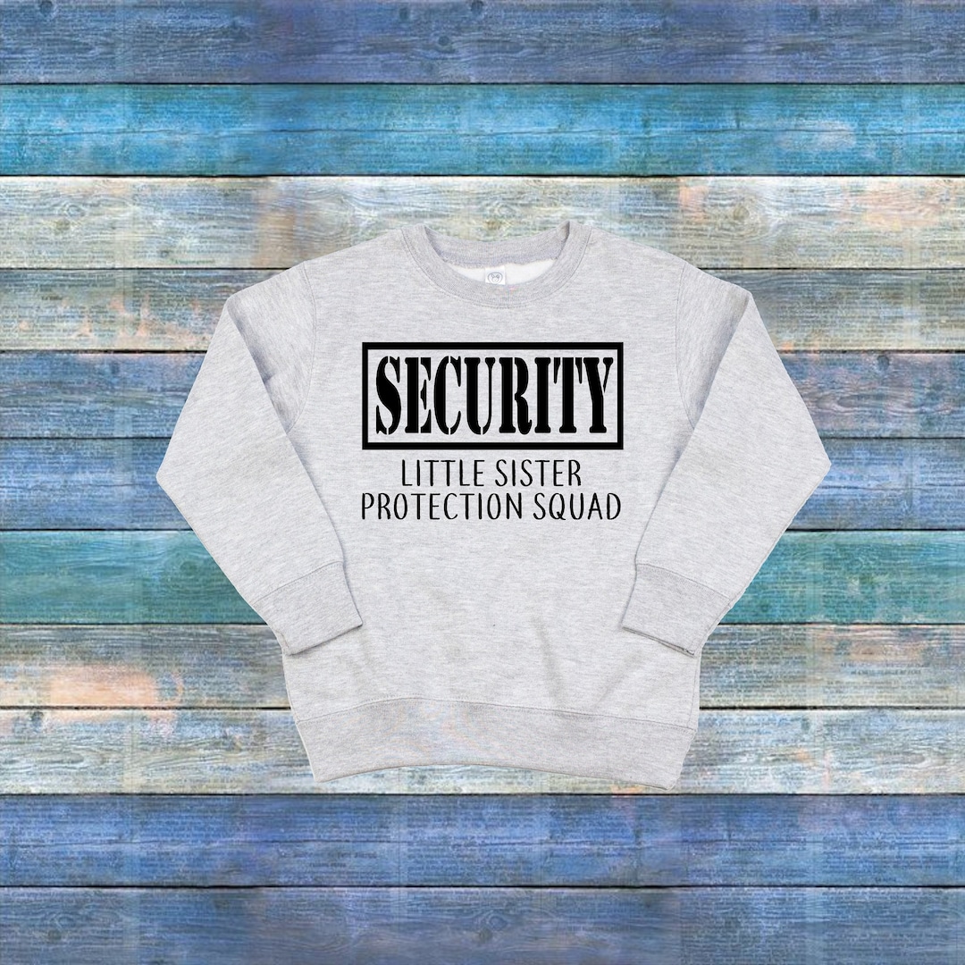 Security Little Sister Protection Squad Toddler Sweat Shirt, Toddler ...