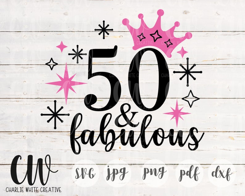 50 And Fabulous Svg 50th Birthday Svg Fifty Birthday Shirt Svg 50th