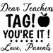 Dear Teachers Tag You're It Svg, Teacher Svg, Teacher Tags, Back to ...