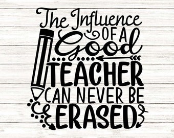 The Influence of A Good Teacher Can Never Be Erased SVG - Etsy
