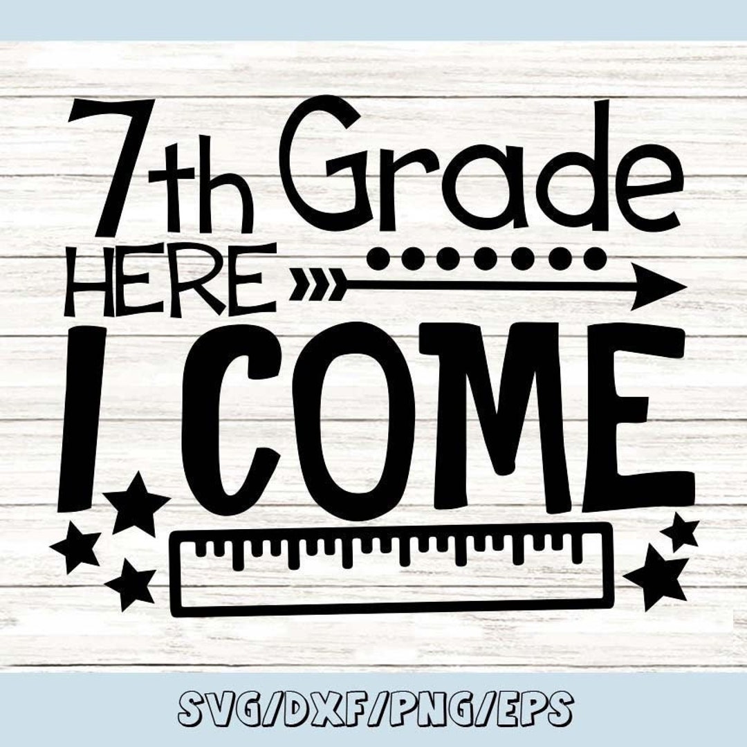 Seventh Grade Here I Come Svg, 7th Grade Svg, School Svg, Back to ...