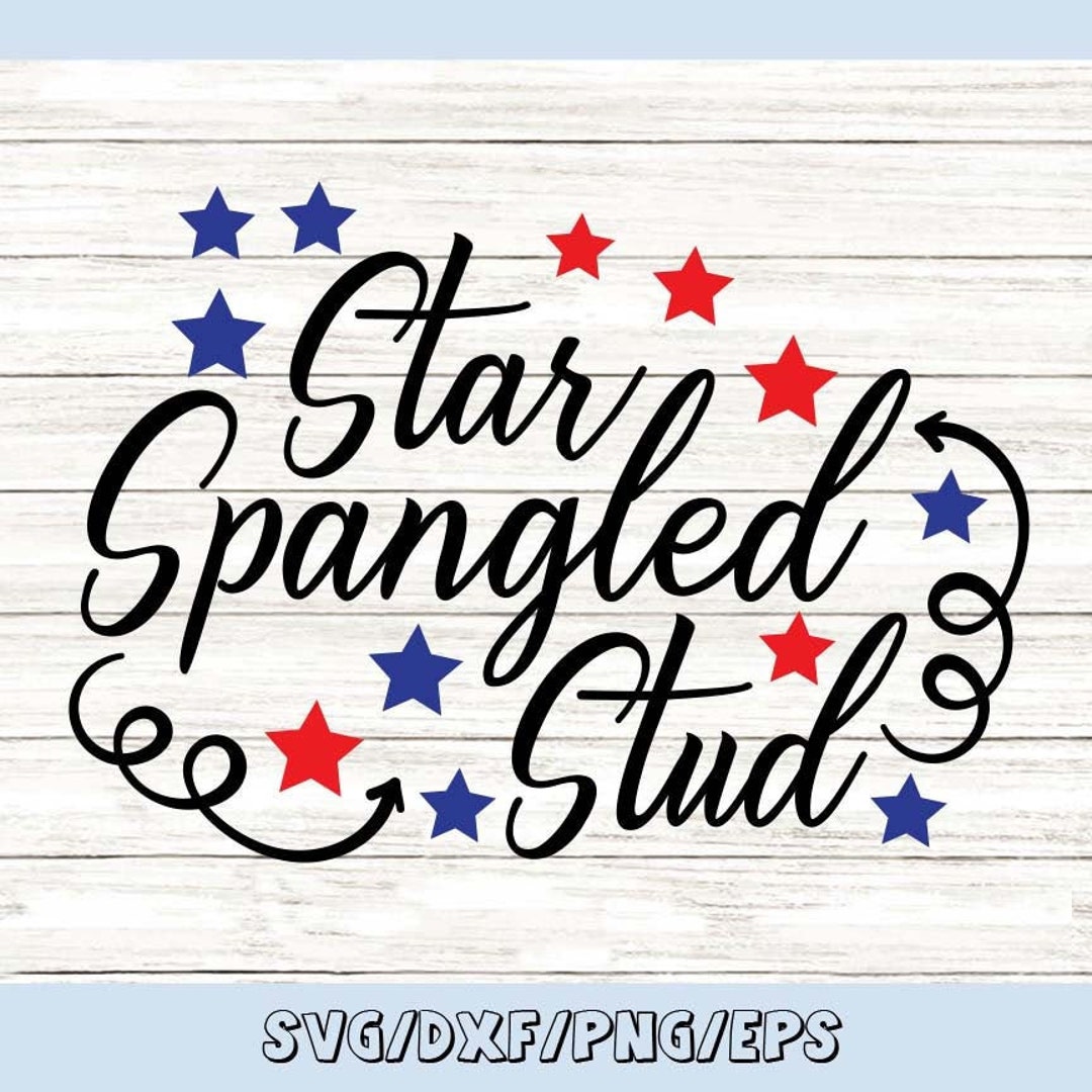 Fourth of July SVG, Star Spangled Stud SVG, July 4th SVG, Patriotic Svg ...