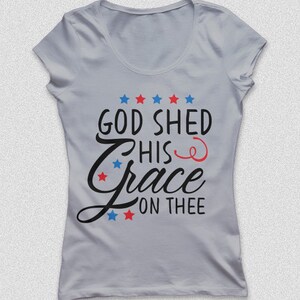 God Shed His Grace on Thee Svg, 4th of July Svg, Patriotic Svg, July ...