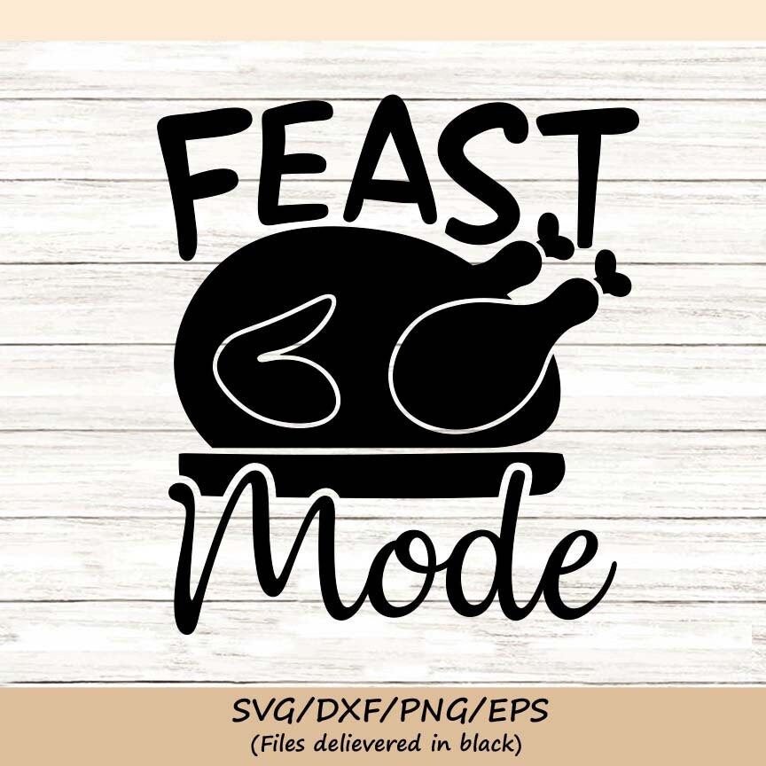Feast Mode Svg Thanksgiving Svg Turkey Dinner Svg Turkey | Etsy