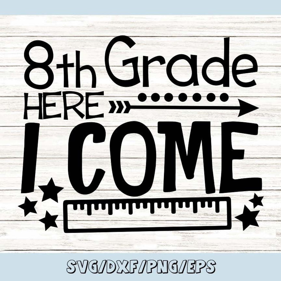 Eighth Grade Here I Come Svg, 8th Grade Svg, School Svg, Back to School ...