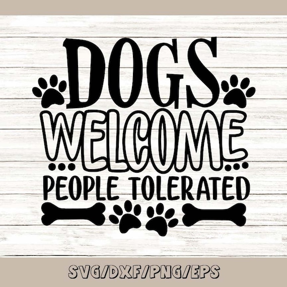 Dogs Welcome People Tolerated Svg Dog Lover Svg Funny Dog | Etsy