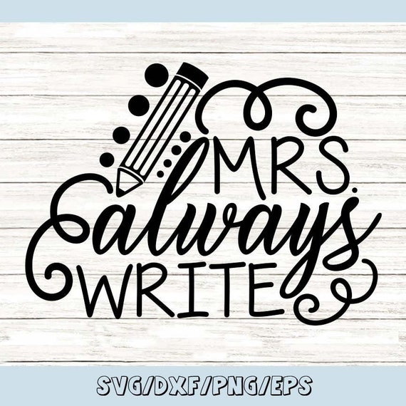 Mrs. Always Write Svg Back To School svg Funny Teacher Svg - Etsy México