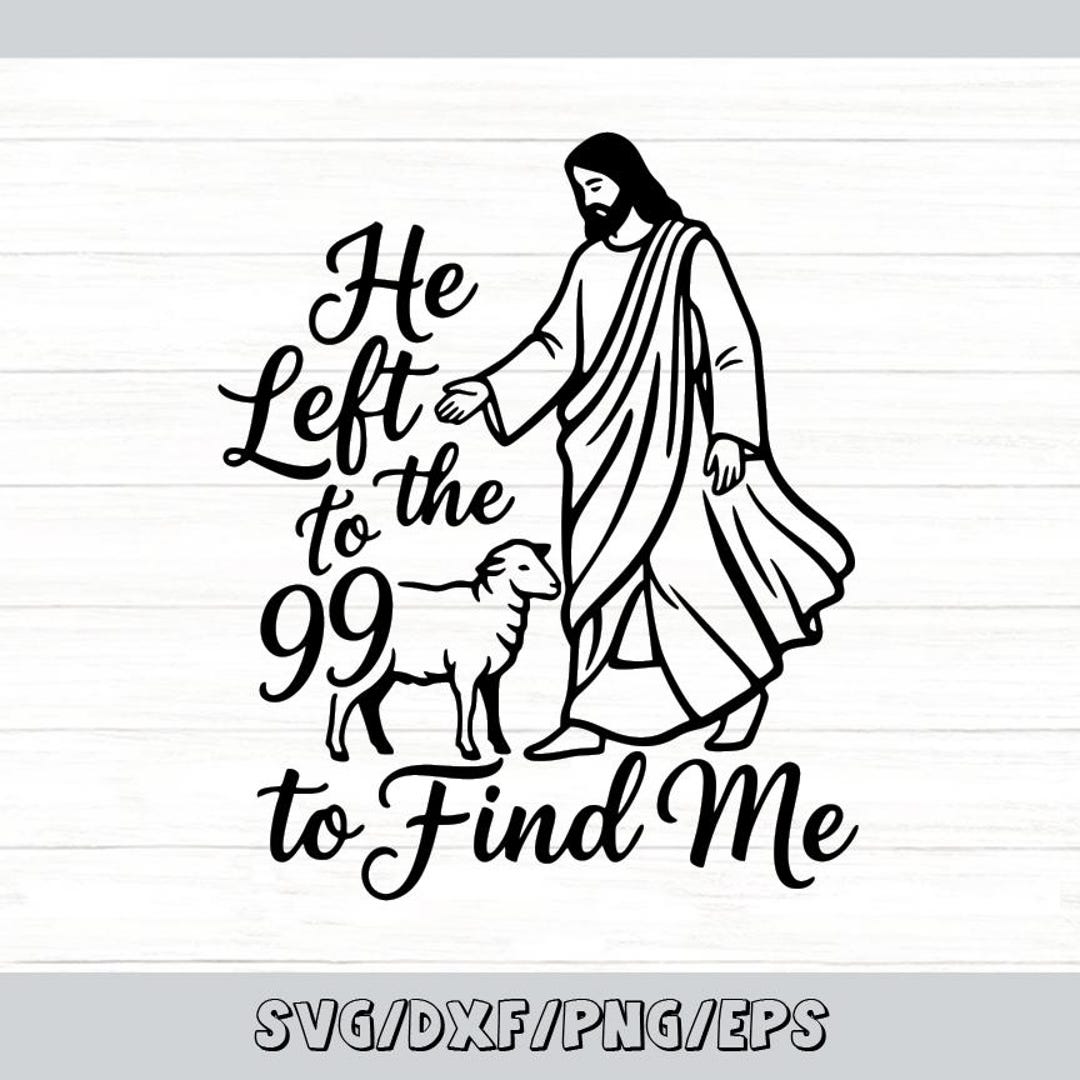 He Left the 99 to Find Me SVG, Bible Verse Cut Files - Etsy