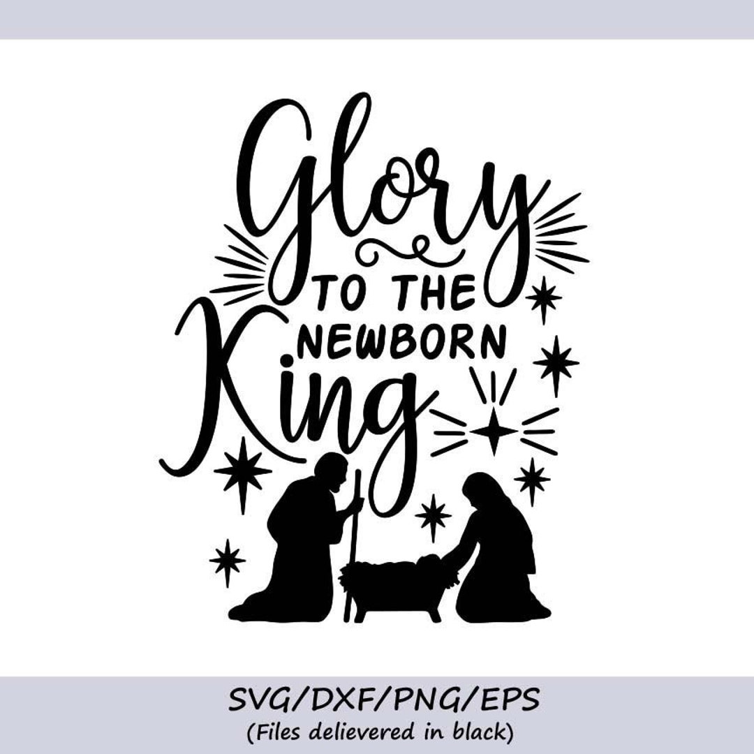 Glory to the Newborn King Svg, Christmas Svg, Jesus Svg, Christian ...