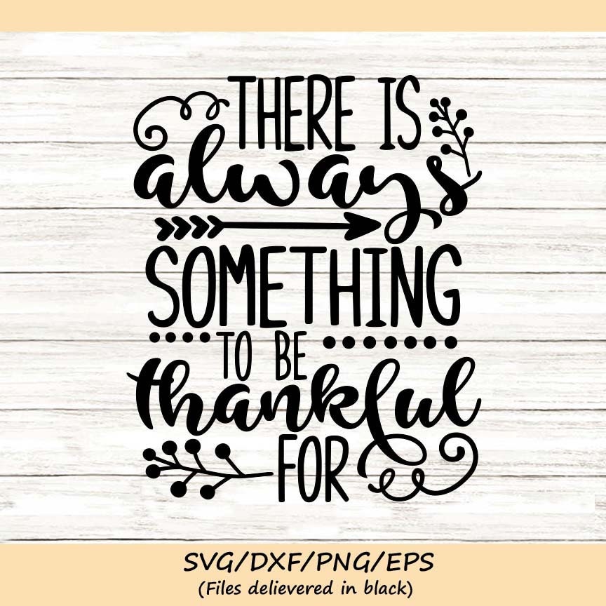 There is Always Something to Be Thankful for Svg Thanksgiving - Etsy