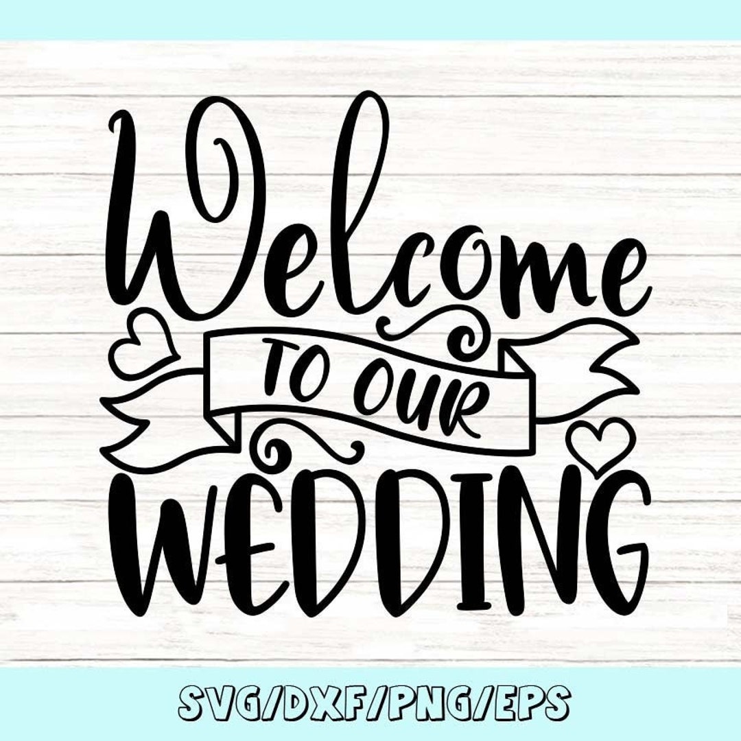 Welcome to Our Wedding Svg, Wedding Welcome Sign Svg, Bride and Groom ...