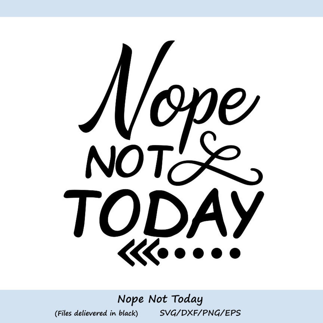 Nope Not Today Svg, No Not Today Svg, Inspirational Quote Svg, Funny ...
