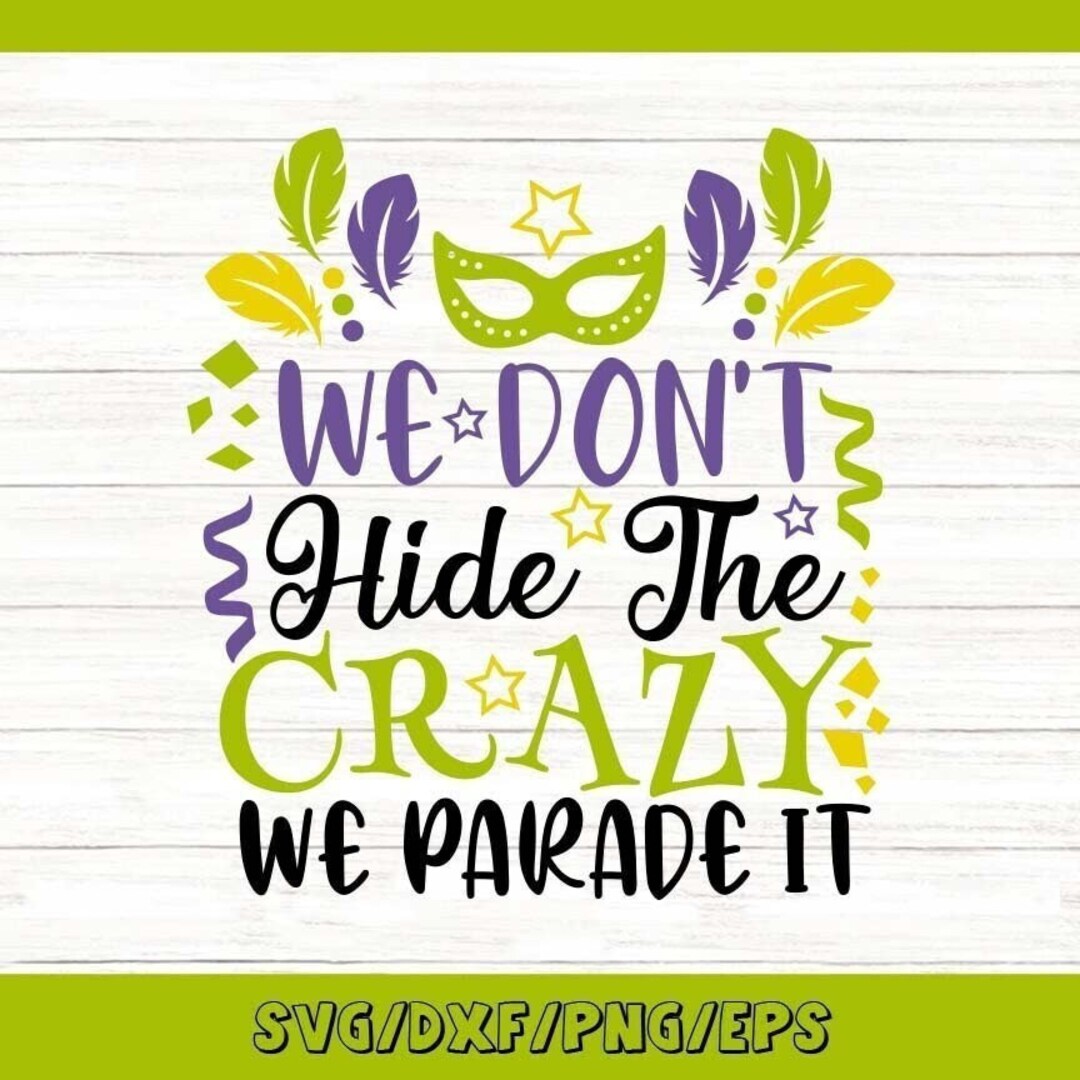 We Don't Hide the Crazy We Parade It Svg, Mardi Gras Svg, Fat Tuesday ...